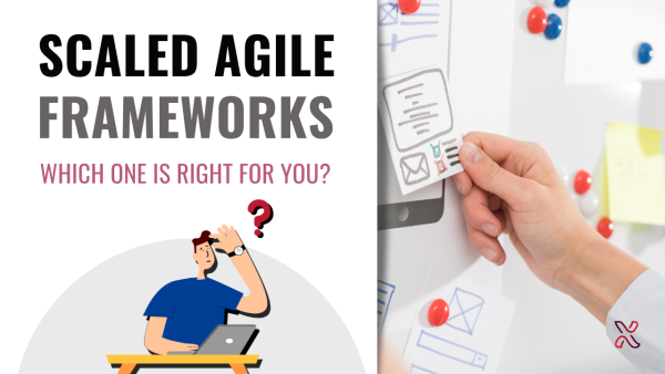 Scaling Agile Frameworks – Which One Is Good For You?