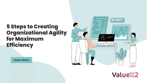 5 Steps to Creating Organizational Agility for Maximum Efficiency
