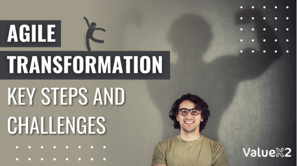 Agile Transformation: Key Steps and Challenges