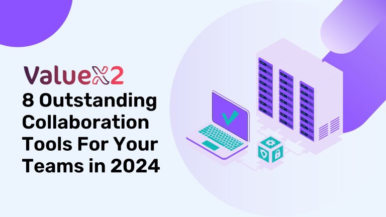 8 Outstanding Collaboration Tools For Your Teams To Pace Up the Work!