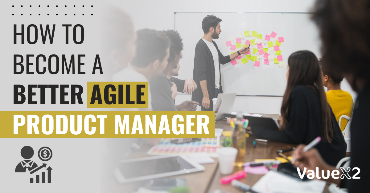 How to Become A Better Agile Product Manager?